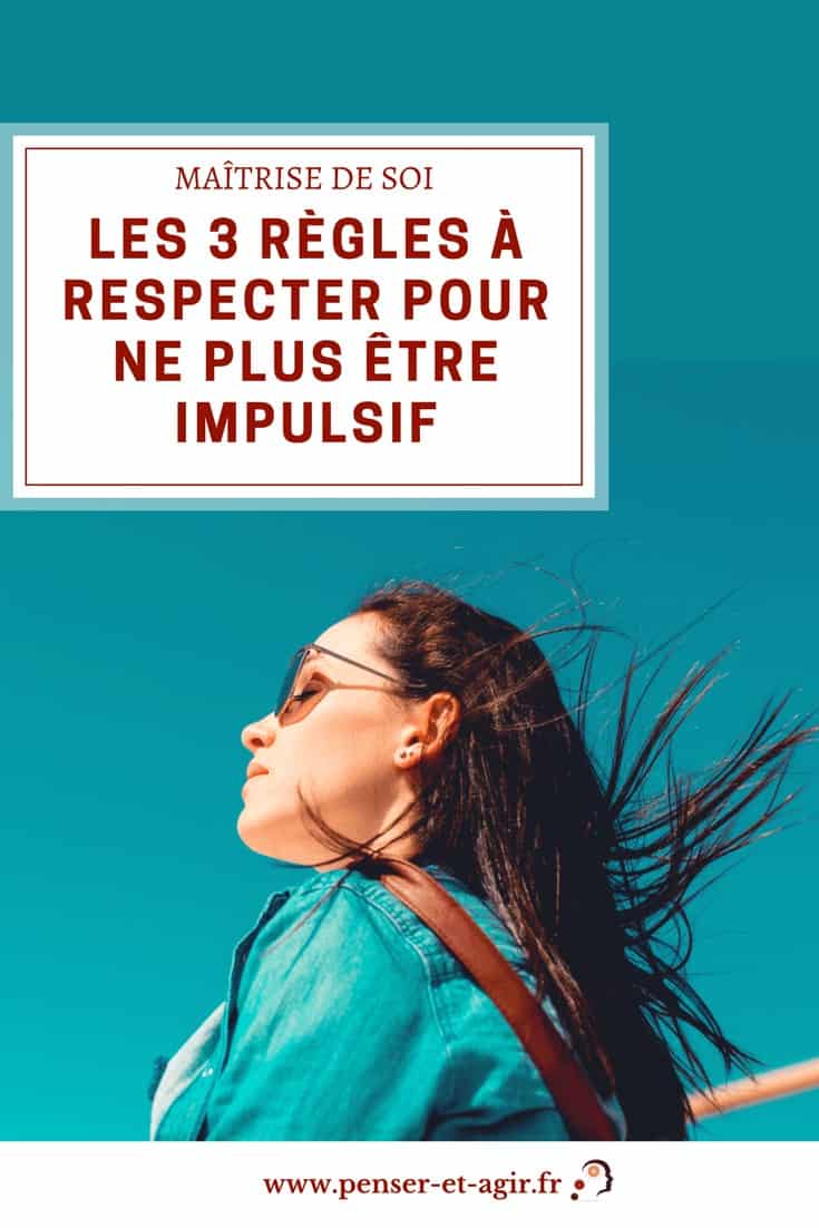 Maîtrise de soi : les 3 règles à respecter pour ne plus être impulsif