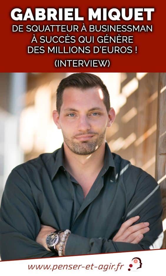 Interview de Gabriel Miquet : De squatteur à businessman à succès