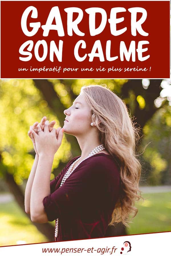 Garder son calme : un impératif pour une vie plus sereine