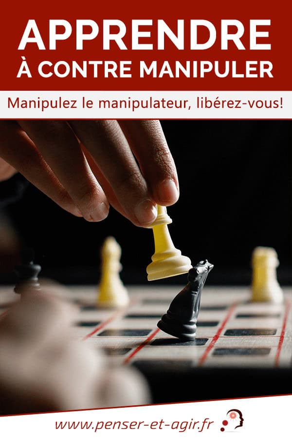 Apprendre à contre manipuler : Manipulez le manipulateur, libérez-vous!