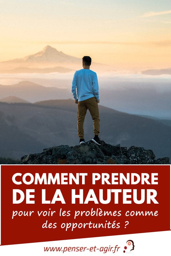 Prendre de la hauteur pour voir les problèmes comme des opportunités